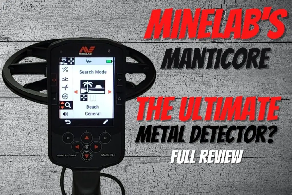 Is the Minelab Manticore the Ultimate Metal Detector? An in-depth review. - Mental Metal Detecting